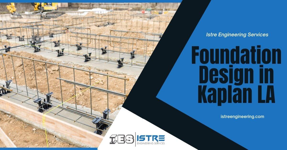Foundation Design in Kaplan LA | Istre Engineering Services